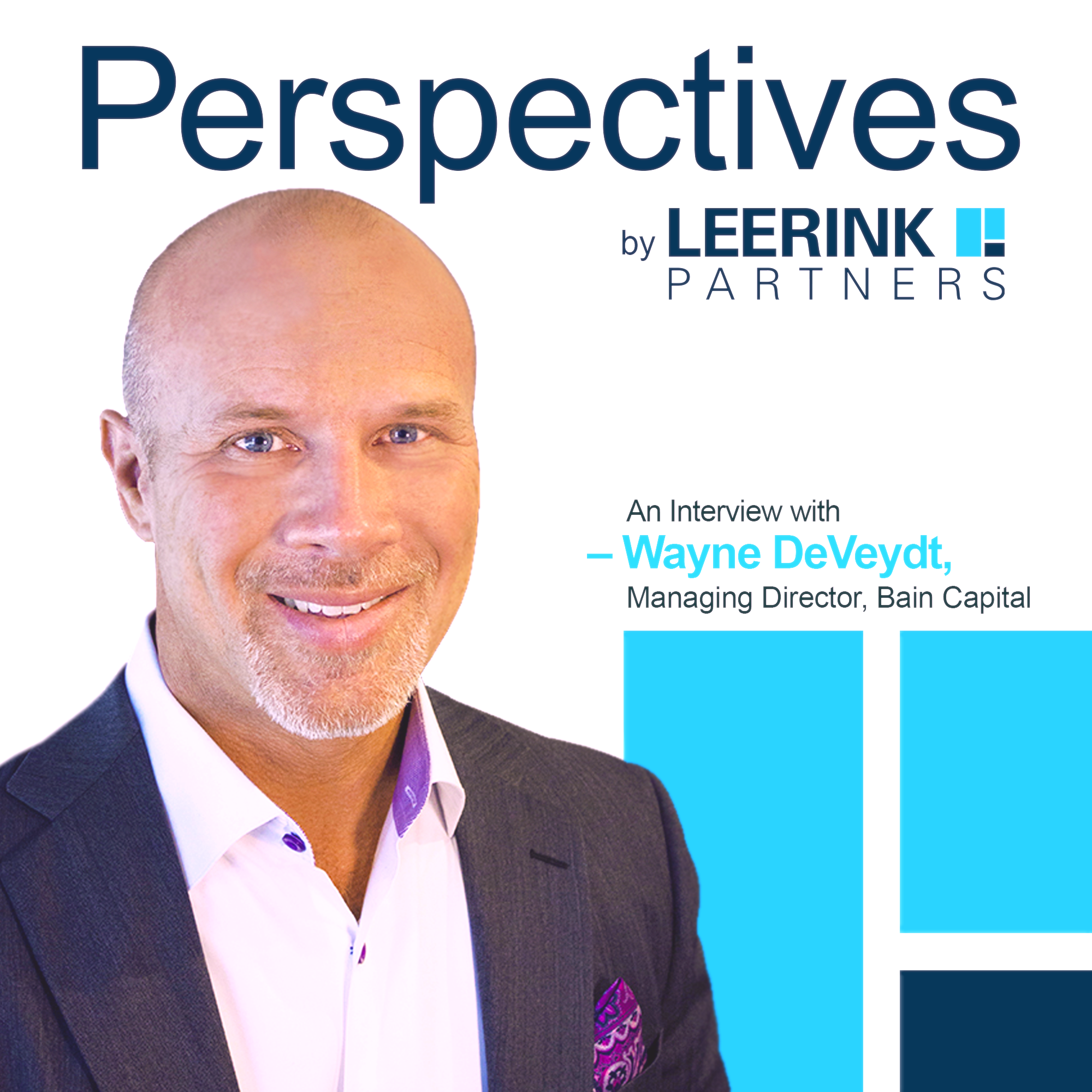 Bain Capital Managing Director Wayne DeVeydt | Leerink Partners